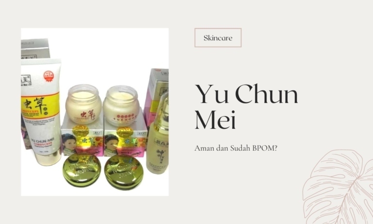 Awas! Apakah Cream Yu Chun Mei Sudah Terdaftar BPOM? - Beauty Room